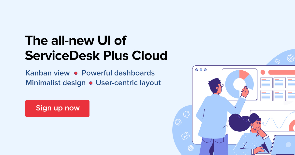 New design, layout, and features—the all-new UI of ServiceDesk Plus ... New design, layout, and features—the all-new UI of ServiceDesk Plus ...