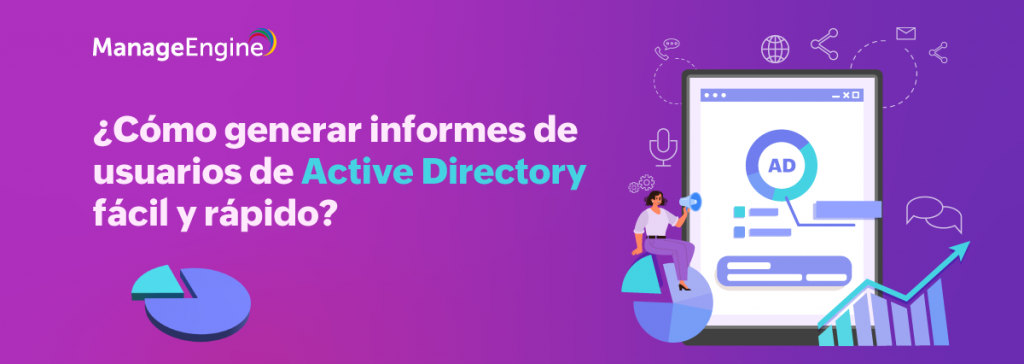 ¿Cómo generar informes de usuarios de Active Directory? | ManageEngine Blog ¿Cómo generar informes de usuarios de Active Directory? | ManageEngine Blog